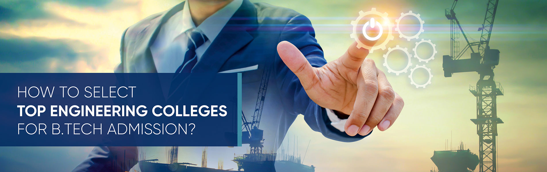 How to select Top Engineering Colleges for BTech admission?